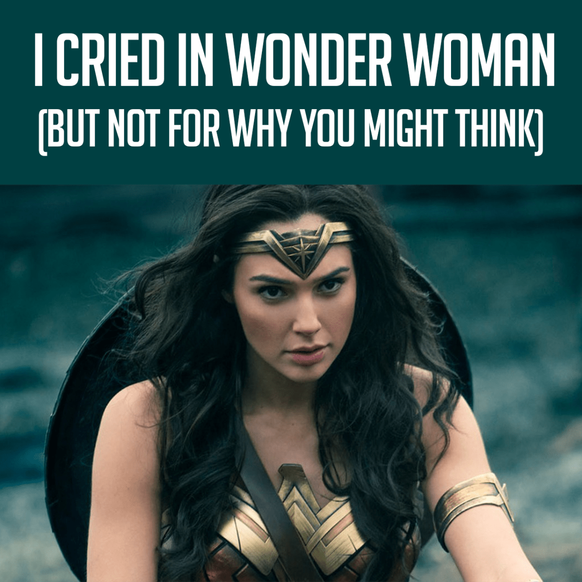 I Cried in Wonder Woman (But Not For Why You Might Think) – i IMAGINE ...